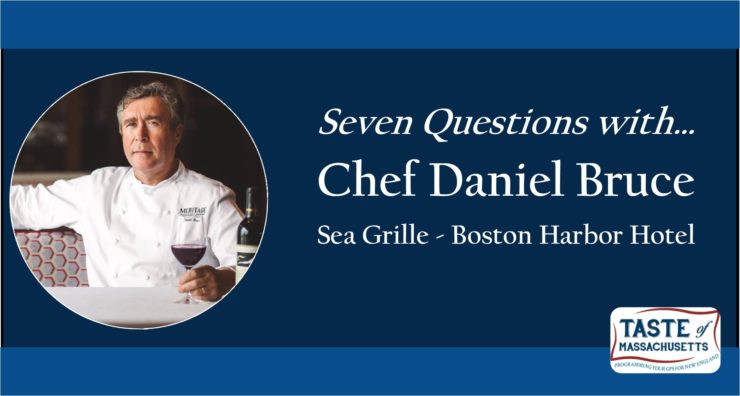 7 Questions with Chef Daniel Bruce - Taste of Massachusetts